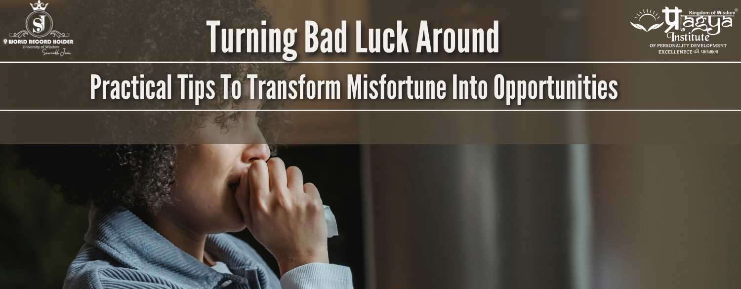 Good or Bad Luck: Transform Misfortune into Opportunities