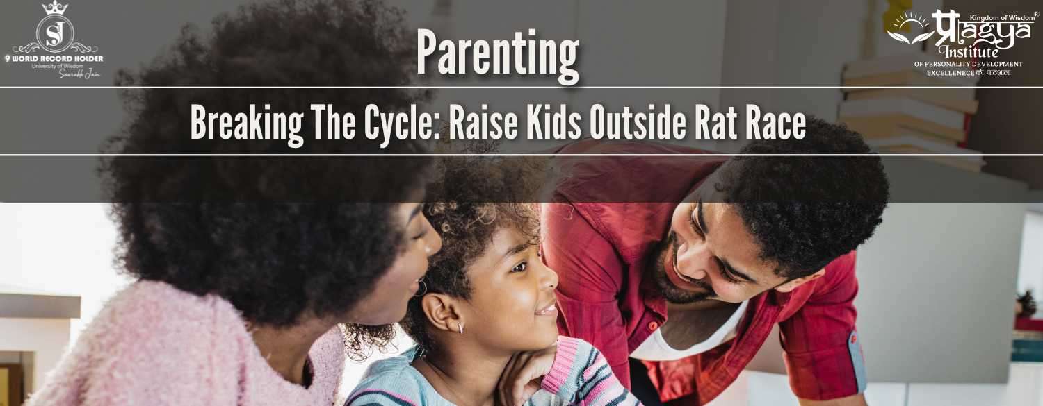 Raising Kids Beyond Rat Race: Breaking Parenting Cycles
