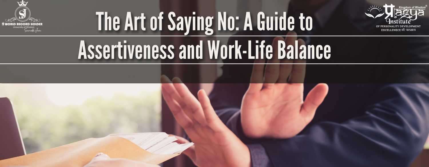 The Art of Saying No: Assertiveness and Work-Life Balance